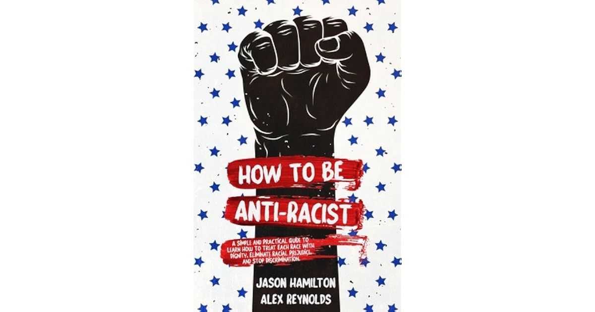 How to Be Anti-Racist: A Simple and Practical Guide to Learn How To ...