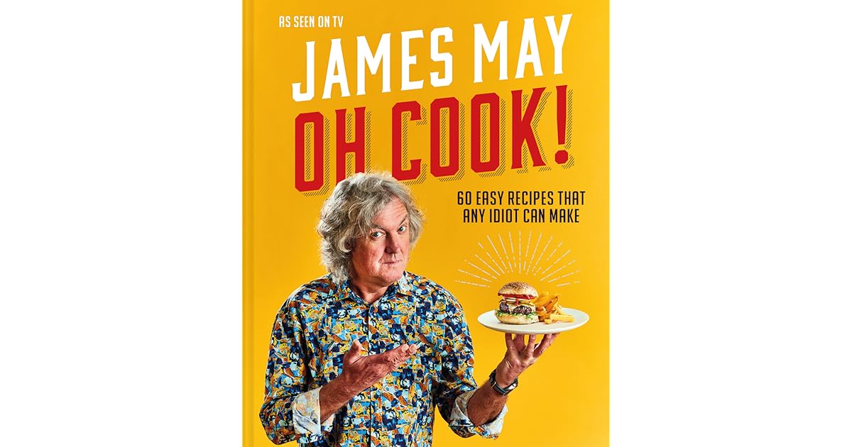 Oh Cook!: 60 easy recipes that any idiot can make by James May