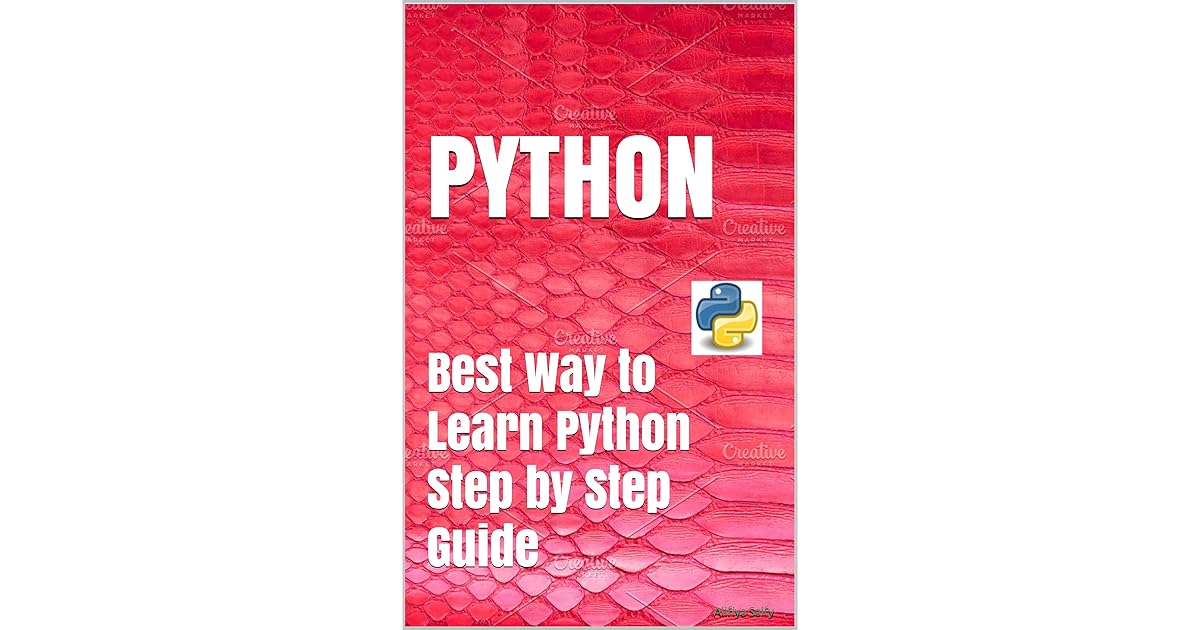 PYTHON: Best Way to Learn Python Step by Step Guide by Alifiya Saify