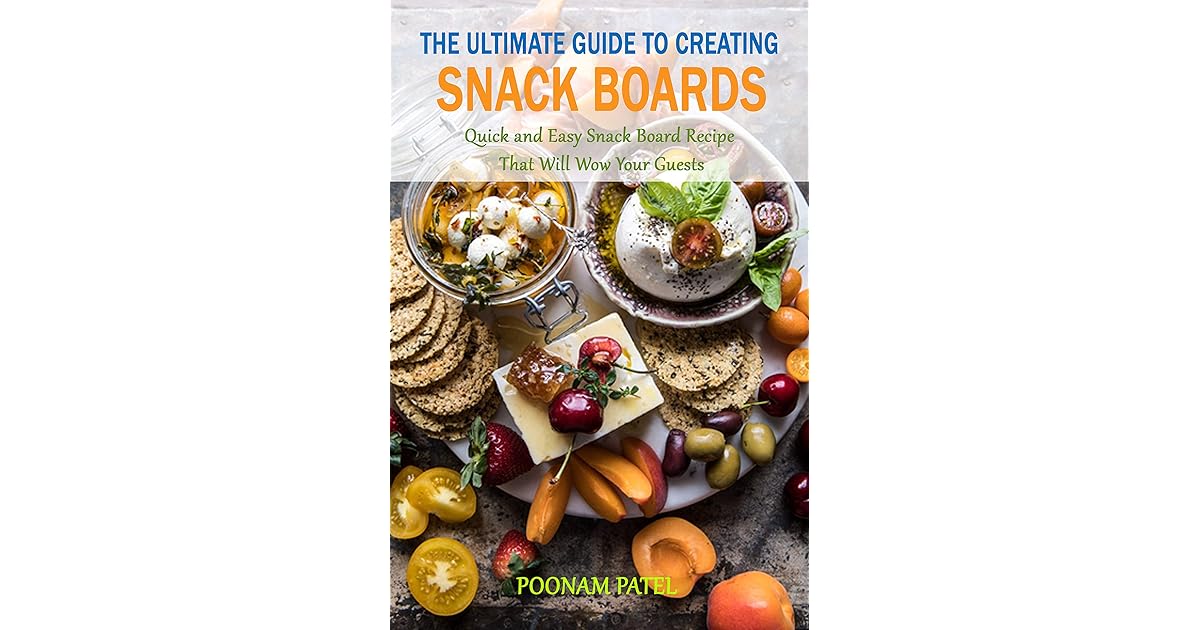 The Ultimate Guide to Creating Snack Boards: Quick and Easy Snack Board ...