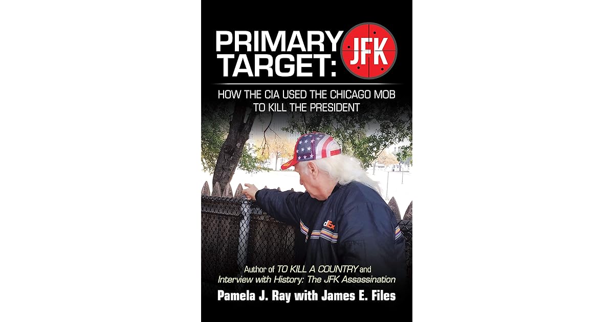 Primary Target: Jfk – How the Cia Used the Chicago Mob to Kill the ...