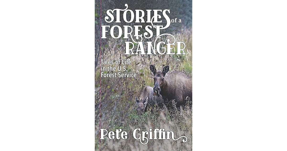 Stories of a Forest Ranger: Tales of Life in the U.S. Forest Service by ...