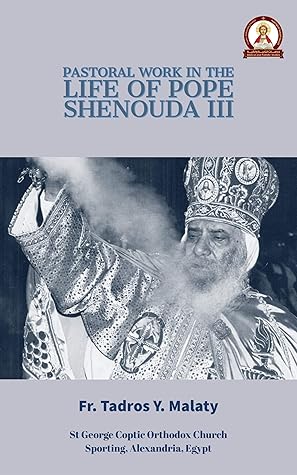 The Pastoral Work in the life of POPE SHENOUDA III by Tadros Y. Malaty