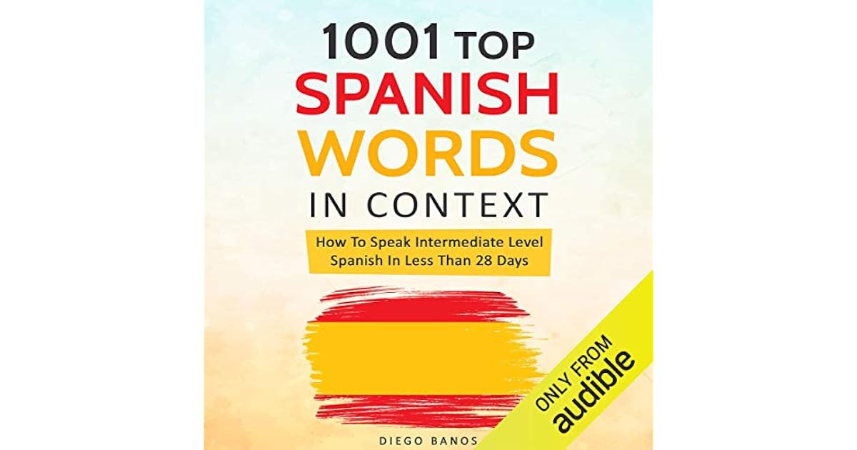 1001 Spanish Words In Context How To Speak Intermediate Level Spanish 1001 Spanish Words In Context How To Speak Intermediate Level Spanish