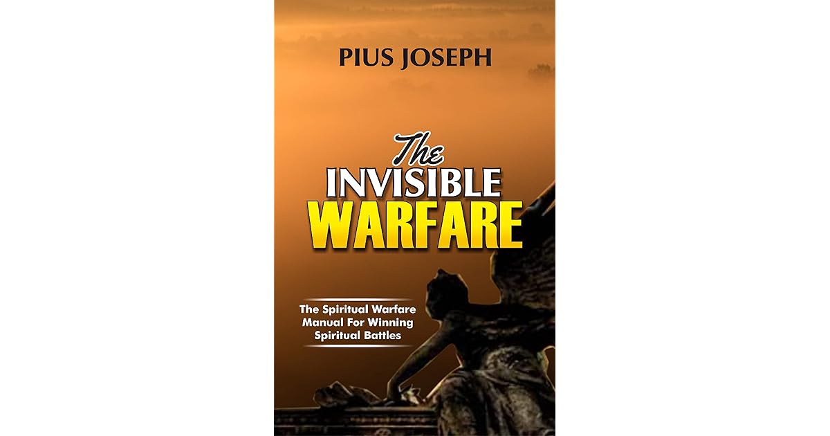 The Invisible warfare: The Spiritual Warfare Manual for Winning ...