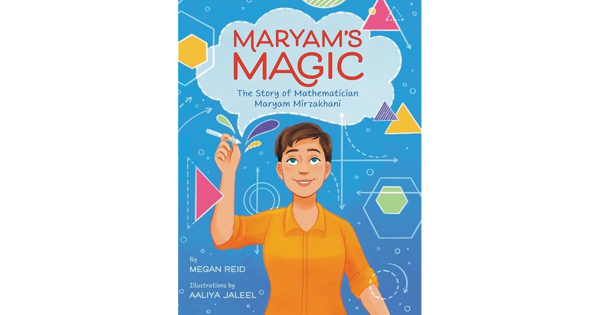 Maryam's Magic: The Story of Mathematician Maryam Mirzakhani by Megan Reid