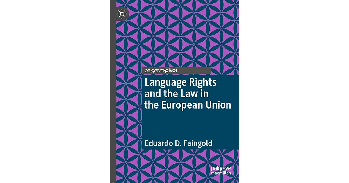 Language Rights and the Law in the European Union by Eduardo D. Faingold