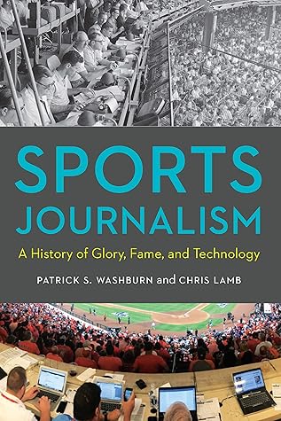 Sports Journalism: A History of Glory, Fame, and Technology by Patrick ...