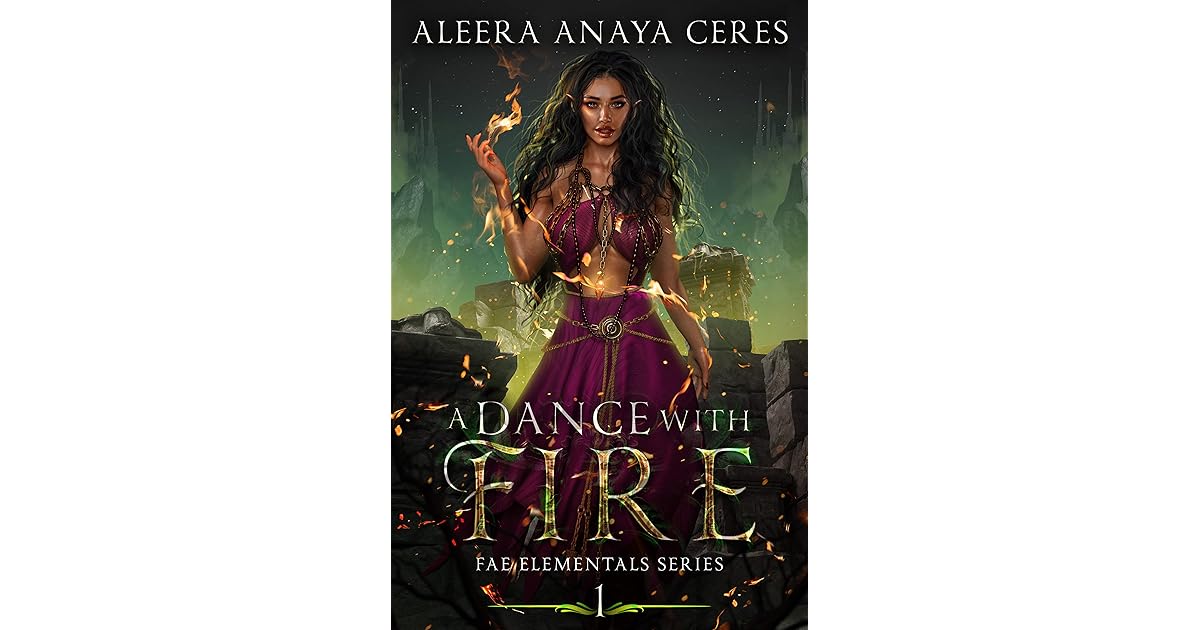 A Dance With Fire (Fae Elementals #1) by Aleera Anaya Ceres