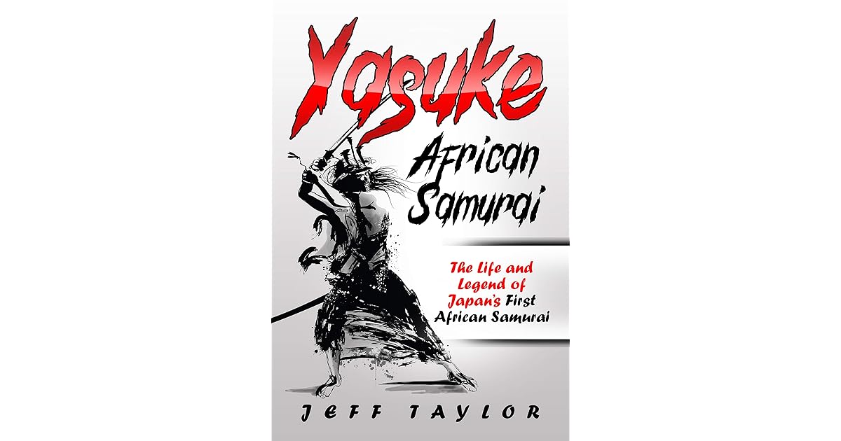 Yasuke (African Samurai) : The Life and Legend of Japan’s First African ...