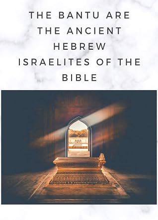 THE BANTU ARE THE ANCIENT HEBREW ISRAELITES OF THE BIBLE by Mikhael Massa