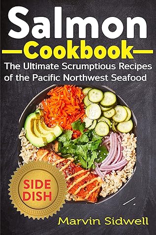 Salmon Cookbook: The Ultimate Scrumptious Recipes of the Pacific ...