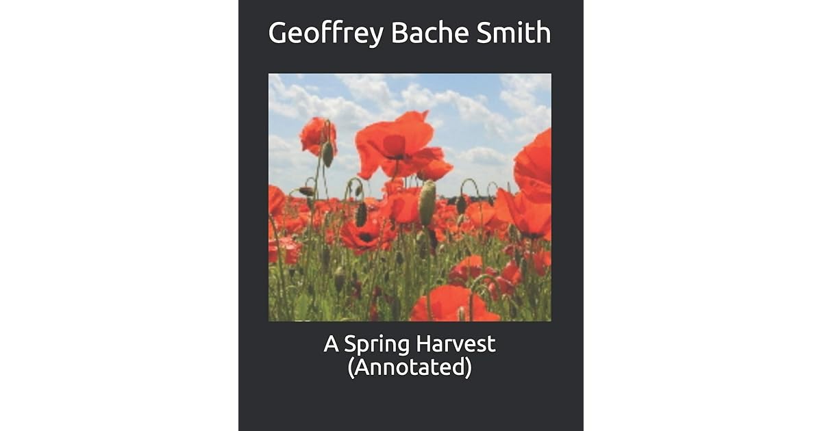 A Spring Harvest (Annotated) by Geoffrey Bache Smith
