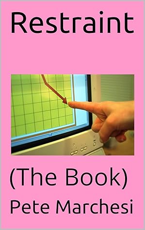 Restraint: (The Book) by Pete Marchesi