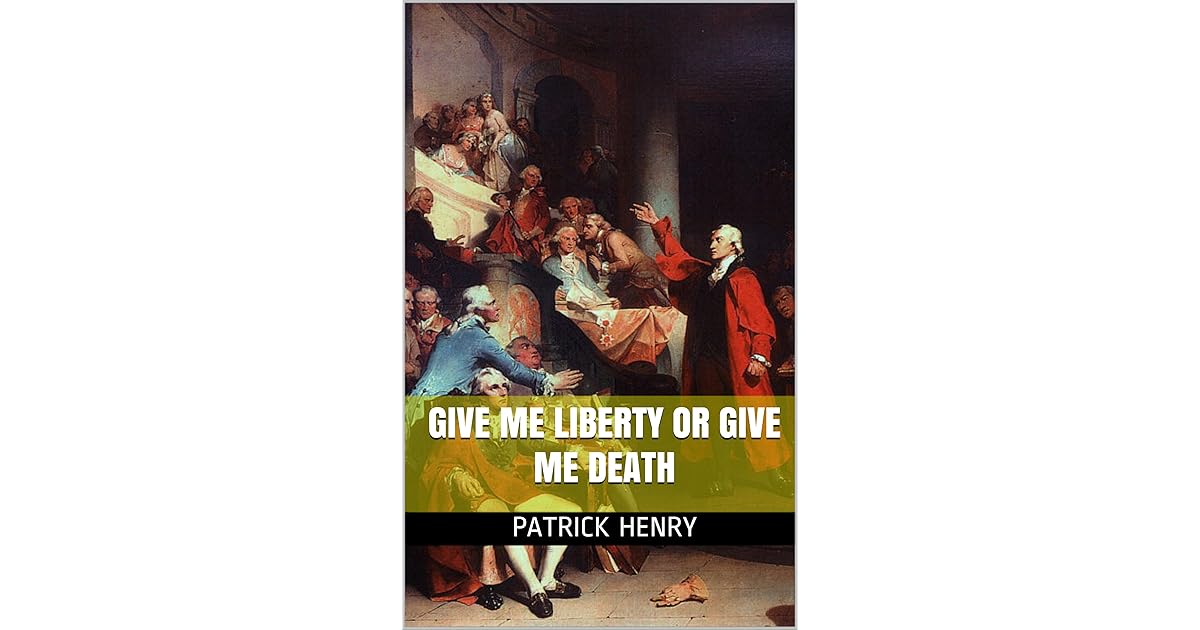 Give Me Liberty or Give Me Death by Patrick Henry