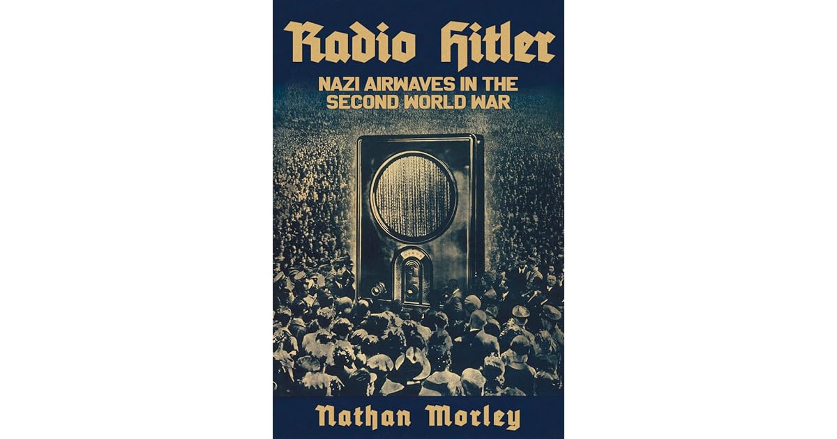 Radio Hitler: Nazi Airwaves in the Second World War by Nathan Morley
