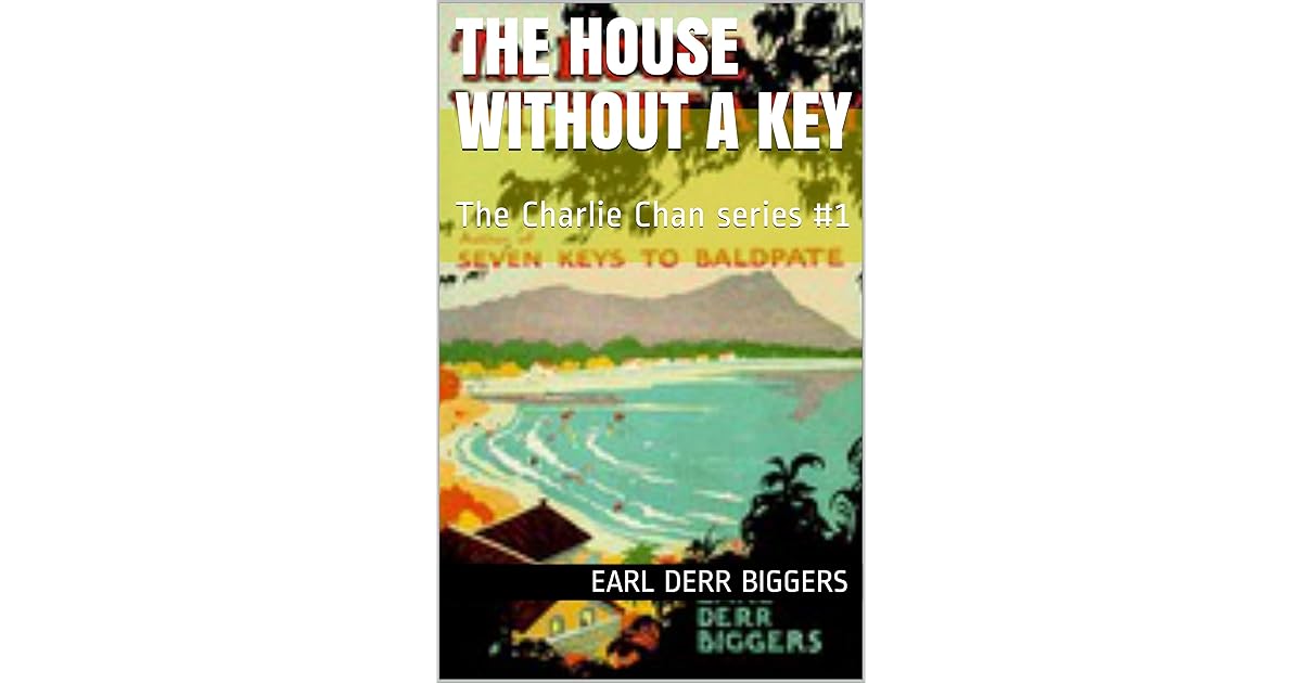 The House Without a Key: The Charlie Chan series #1 by Earl Derr Biggers