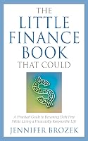 The Little Finance Book That Could: A Practical Guide to Becoming Debt ...