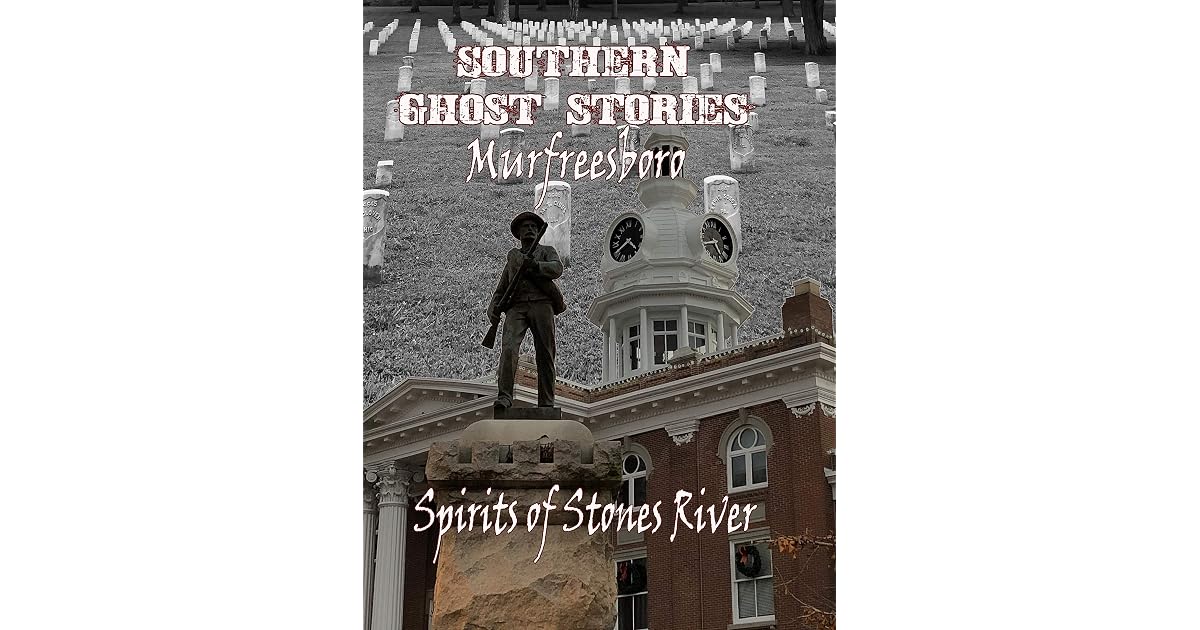 Southern Ghost Stories: Murfreesboro: Spirits of Stones River by Allen ...