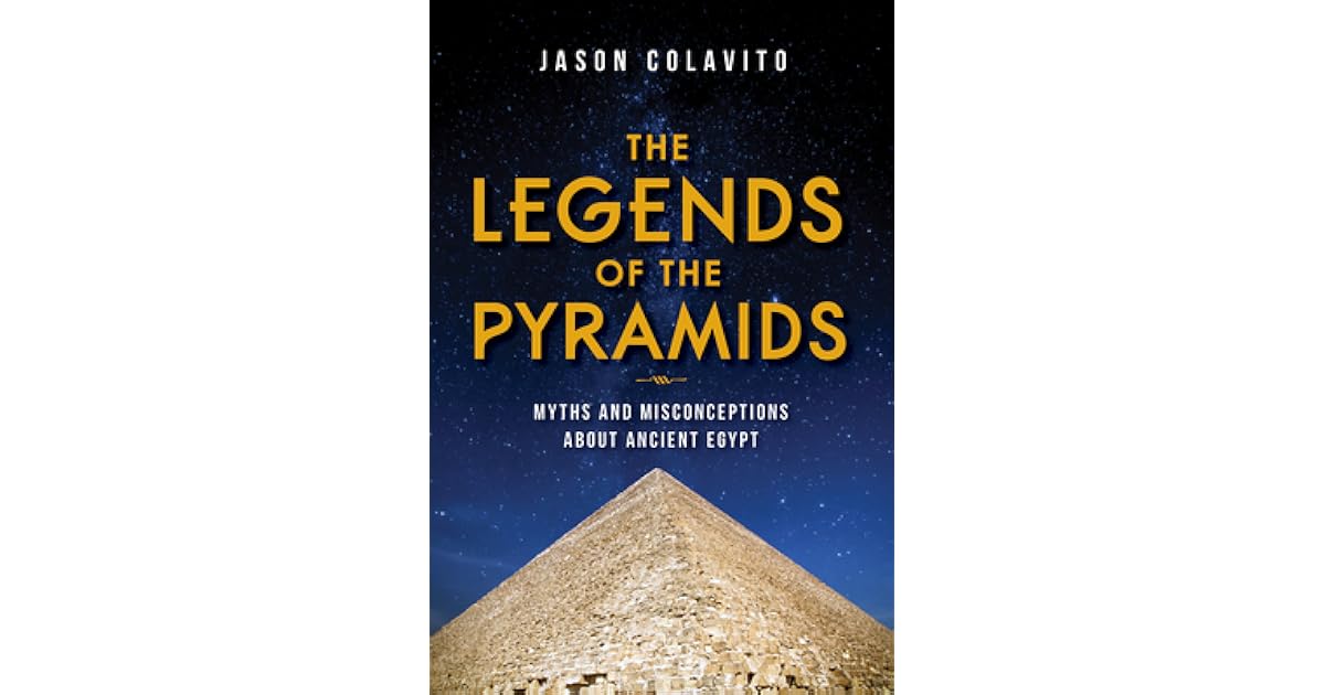 The Legends of the Pyramids: Myths and Misconceptions about Ancient ...