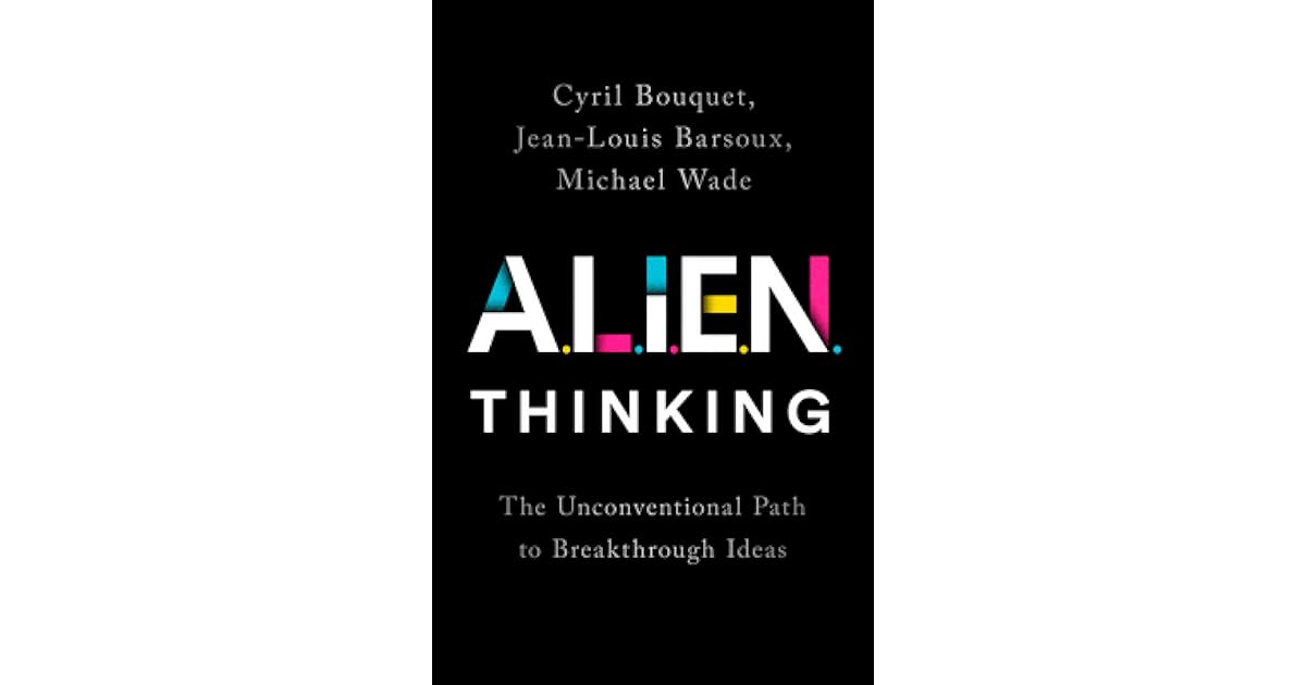 ALIEN Thinking: The Unconventional Path to Breakthrough Ideas by Cyril ...