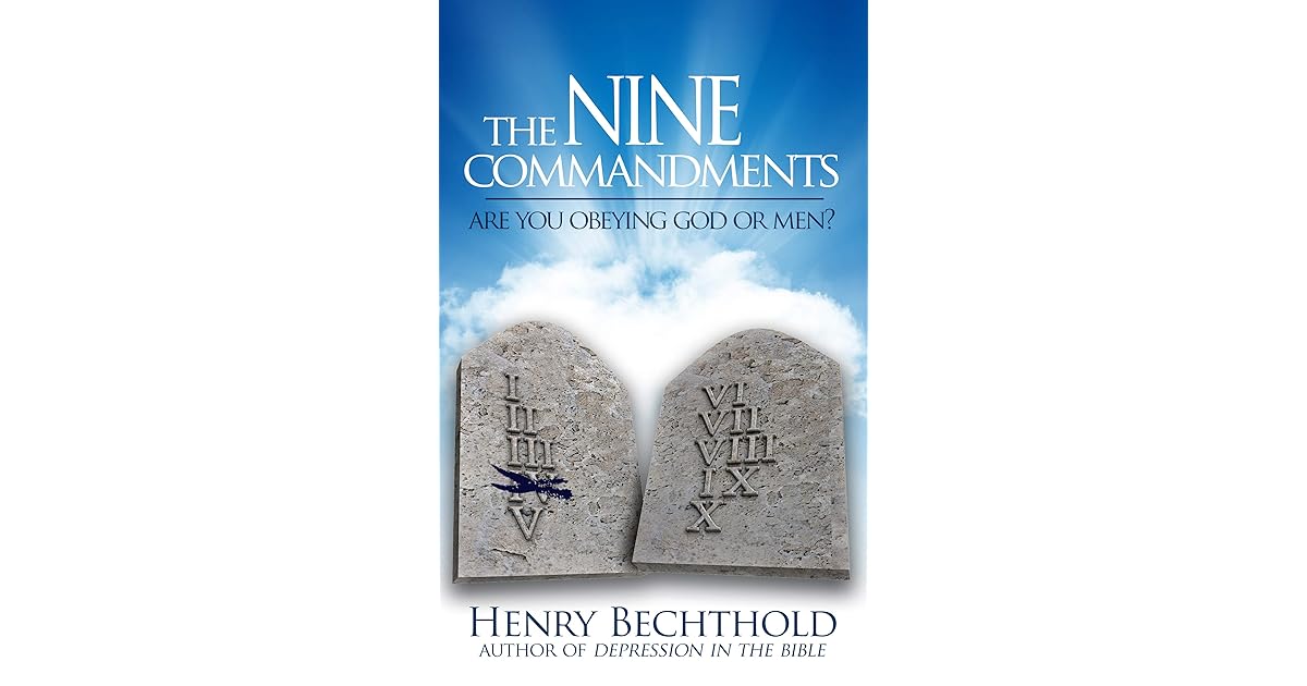 The Nine Commandments: Are You Obeying God or Men? by Henry Bechthold