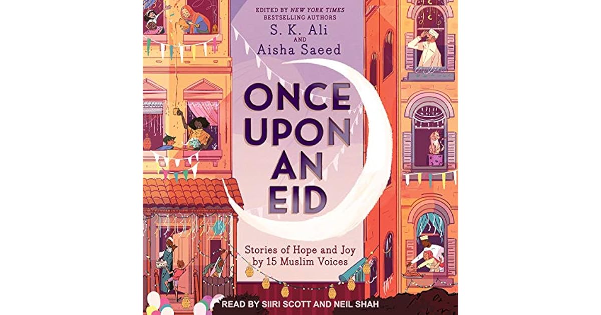 Once Upon an Eid: Stories of Hope and Joy by 15 Muslim Voices by S.K. Ali