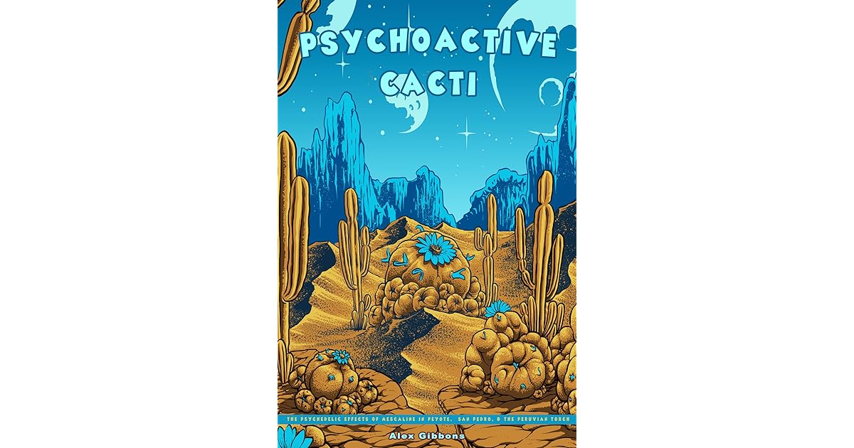 Psychoactive Cacti - The Psychedelic Effects Of Mescaline In Peyote ...