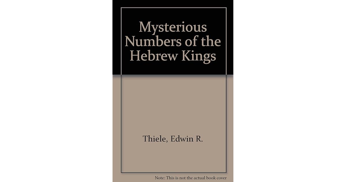 Mysterious Numbers of the Hebrew Kings by Edwin R. Thiele