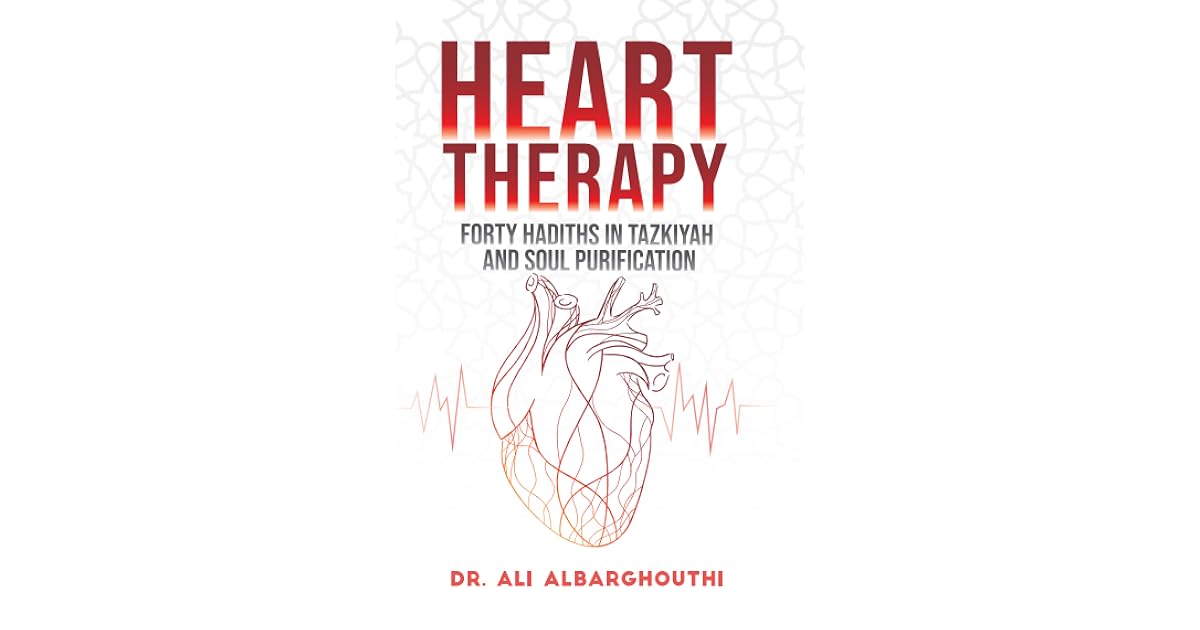 Heart Therapy: Forty Hadiths in Tazkiyah and Soul Purification by Ali ...