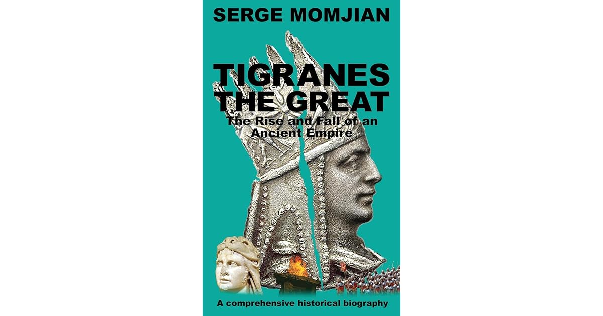 Tigranes the Great: The Rise and Fall of an Ancient Empire by Serge Momjian