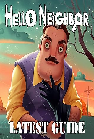 Hello Neighbor LATEST GUIDE: Best Guide with Tips, Tricks, Walkthrough ...