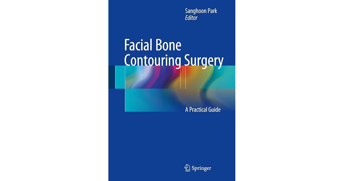 Facial Bone Contouring Surgery: A Practical Guide by Sanghoon Park