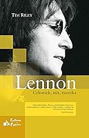 Lennon: The Man, the Myth, the Music - The Definitive Life by Tim Riley