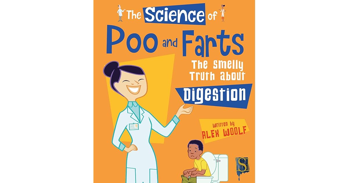 The Science of Poo and Farts: The Smelly Truth About Digestion by Alex ...