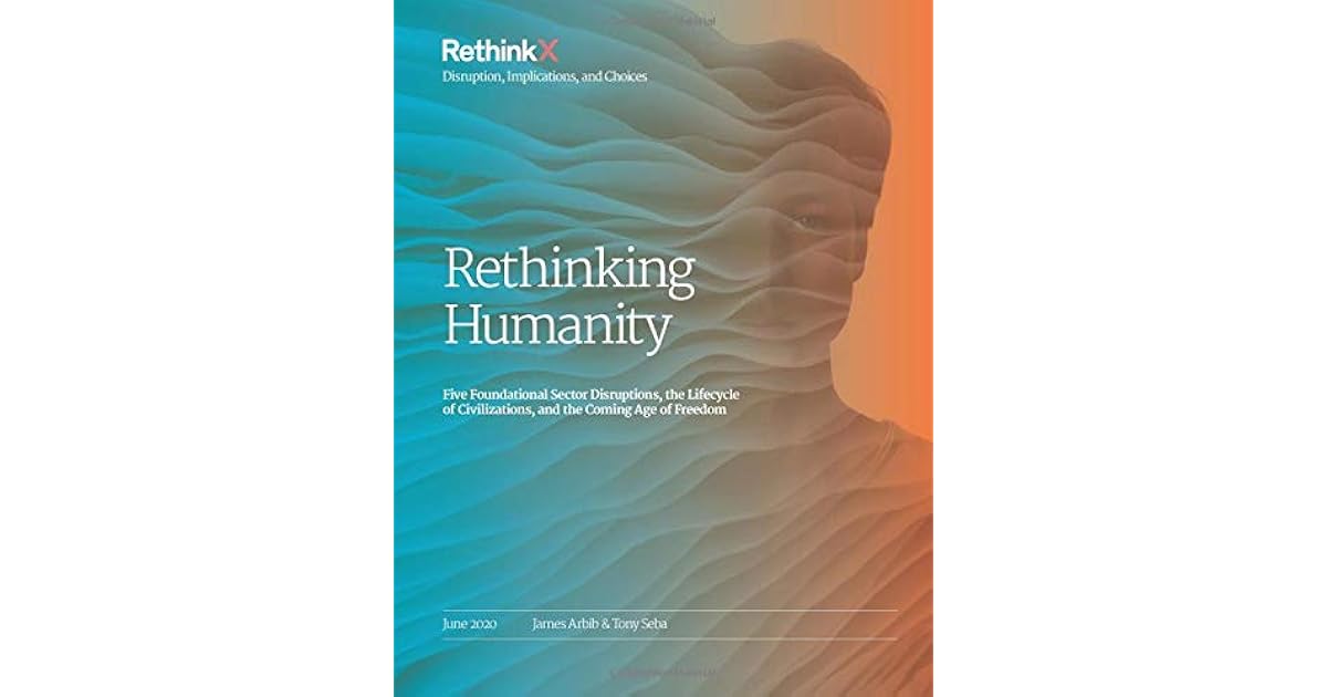 Rethinking Humanity: Five Foundational Sector Disruptions, the ...
