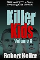 Killer Kids Volume 6: 22 Shocking True Crime Cases of Kids Who Kill by ...