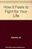 How It Feels to Fight for Your Life: The Inspiring Stories of Fourteen ...