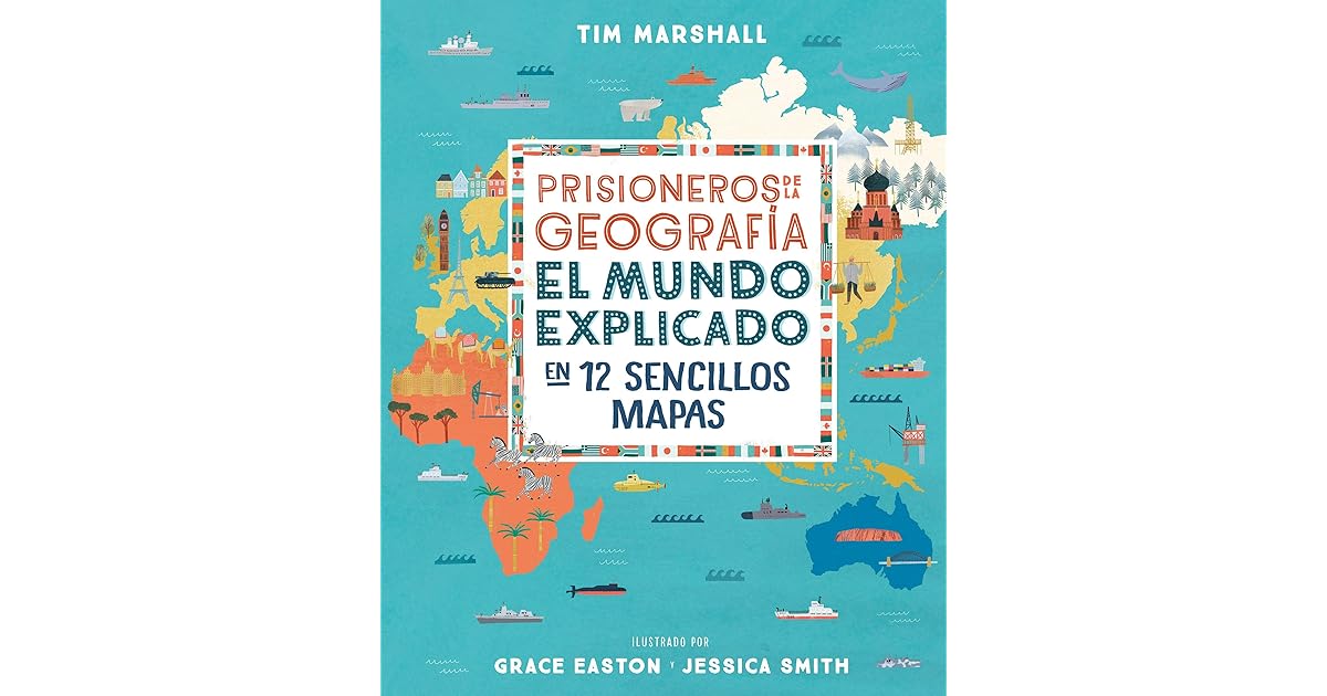 Prisioneros de la geografía: El mundo explicado en 12 sencillos mapas by Tim Marshall