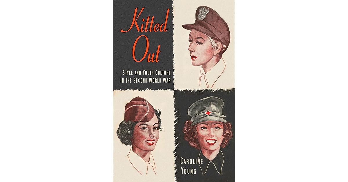 Kitted Out: Style and Youth Culture in the Second World War by Caroline ...