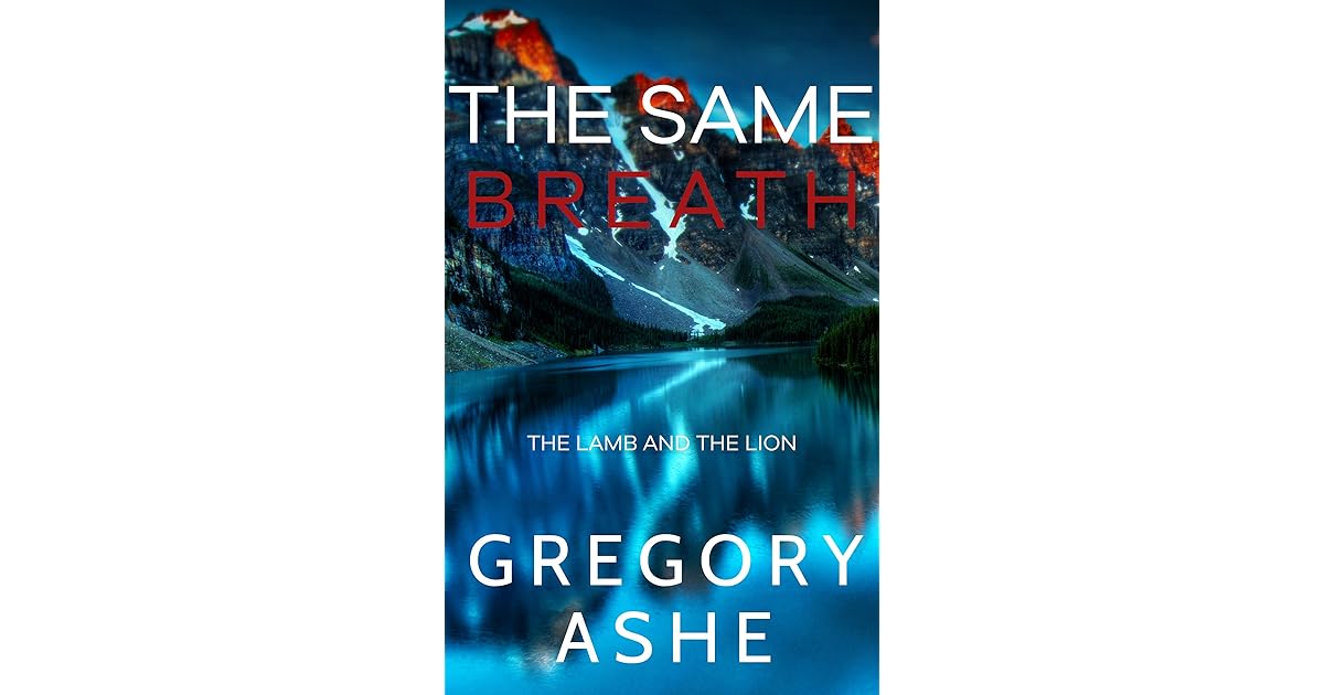 The Same Breath (The Lamb and the Lion, #1) by Gregory Ashe