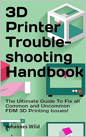 3D Printer Troubleshooting Handbook: The Ultimate Guide To Fix all ...