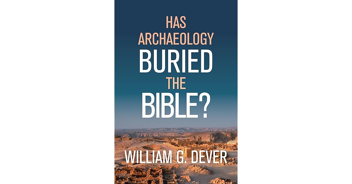 Has Archaeology Buried the Bible? by William G. Dever