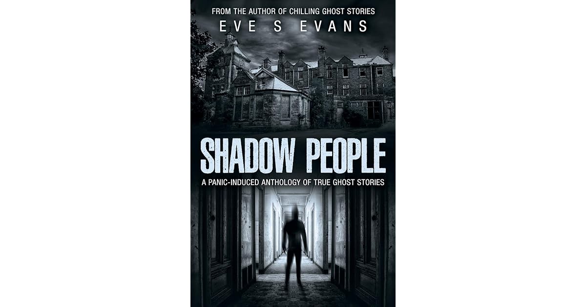 Shadow People: A Panic-Induced Anthology of True Ghost Stories by Eve S ...