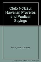 ʻŌlelo Noʻeau: Hawaiian Proverbs and Poetical Sayings by Mary Kawena Pukui