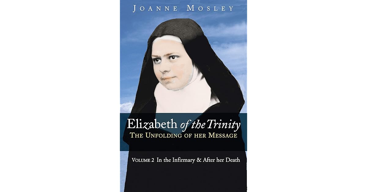 Elizabeth of the Trinity: The Unfolding of Her Message: Volume 2 - In ...