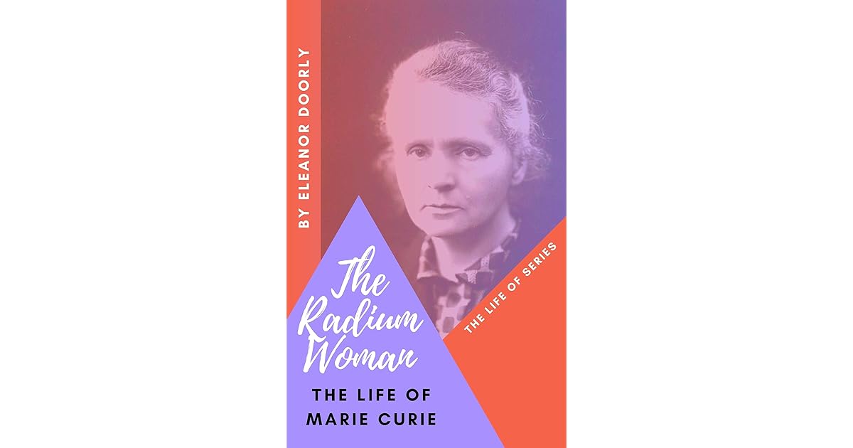 The Radium Woman: The Life Story of Marie Curie by Eleanor Doorly