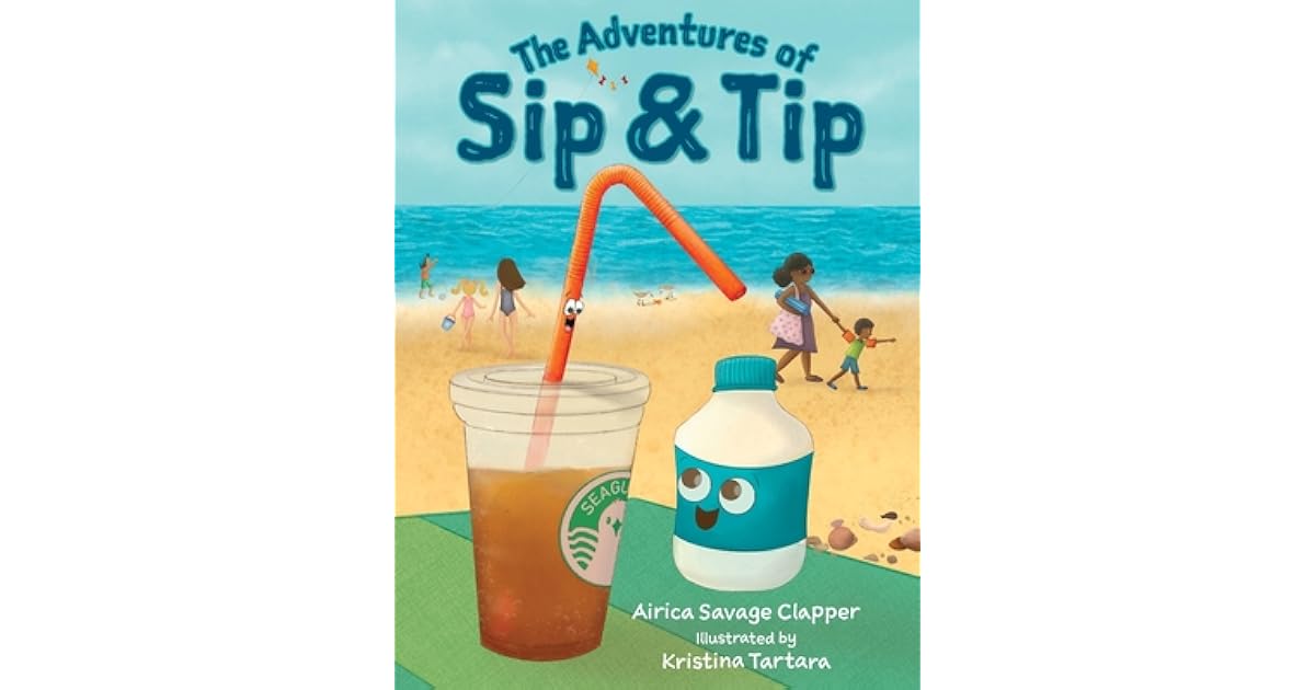 The Adventures of Sip & Tip by Airica Savage Clapper