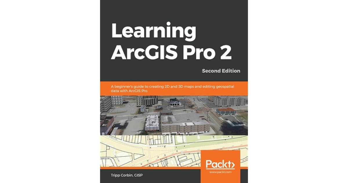 Learning ArcGIS Pro 2 - Second Edition: A beginner's guide to creating ...