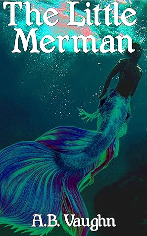 The Little Merman by A.B. Vaughn